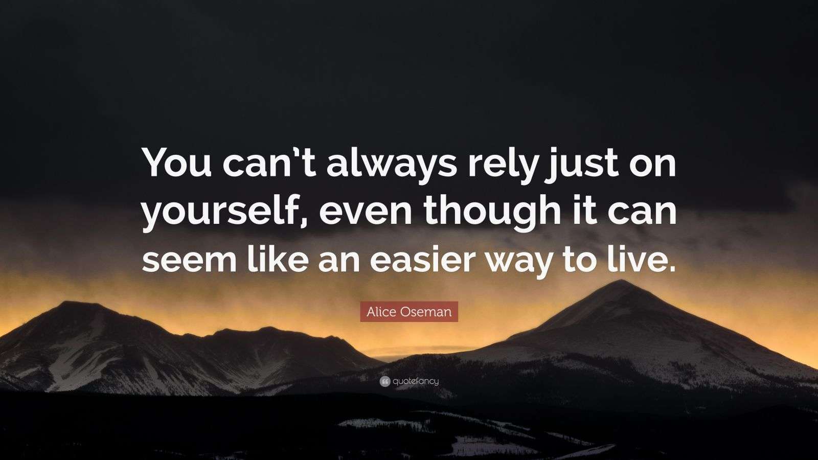 Alice Oseman Quote: “You can’t always rely just on yourself, even ...