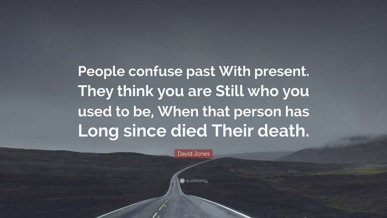David Jones Quote: “People confuse past With present. They think you ...