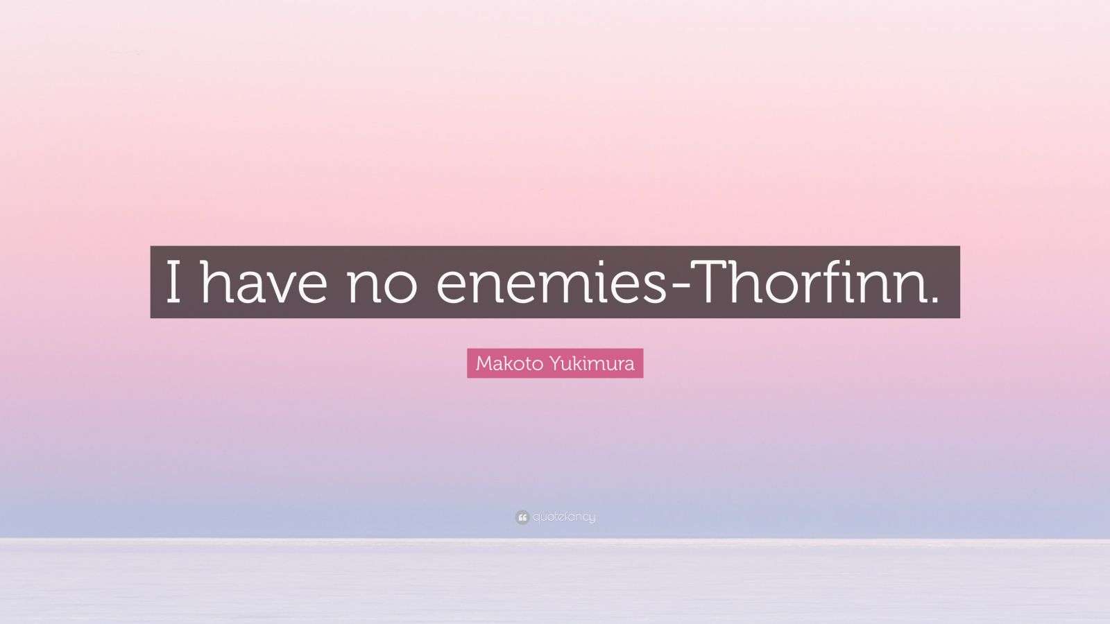 Makoto Yukimura Quote: “I have no enemies-Thorfinn.”