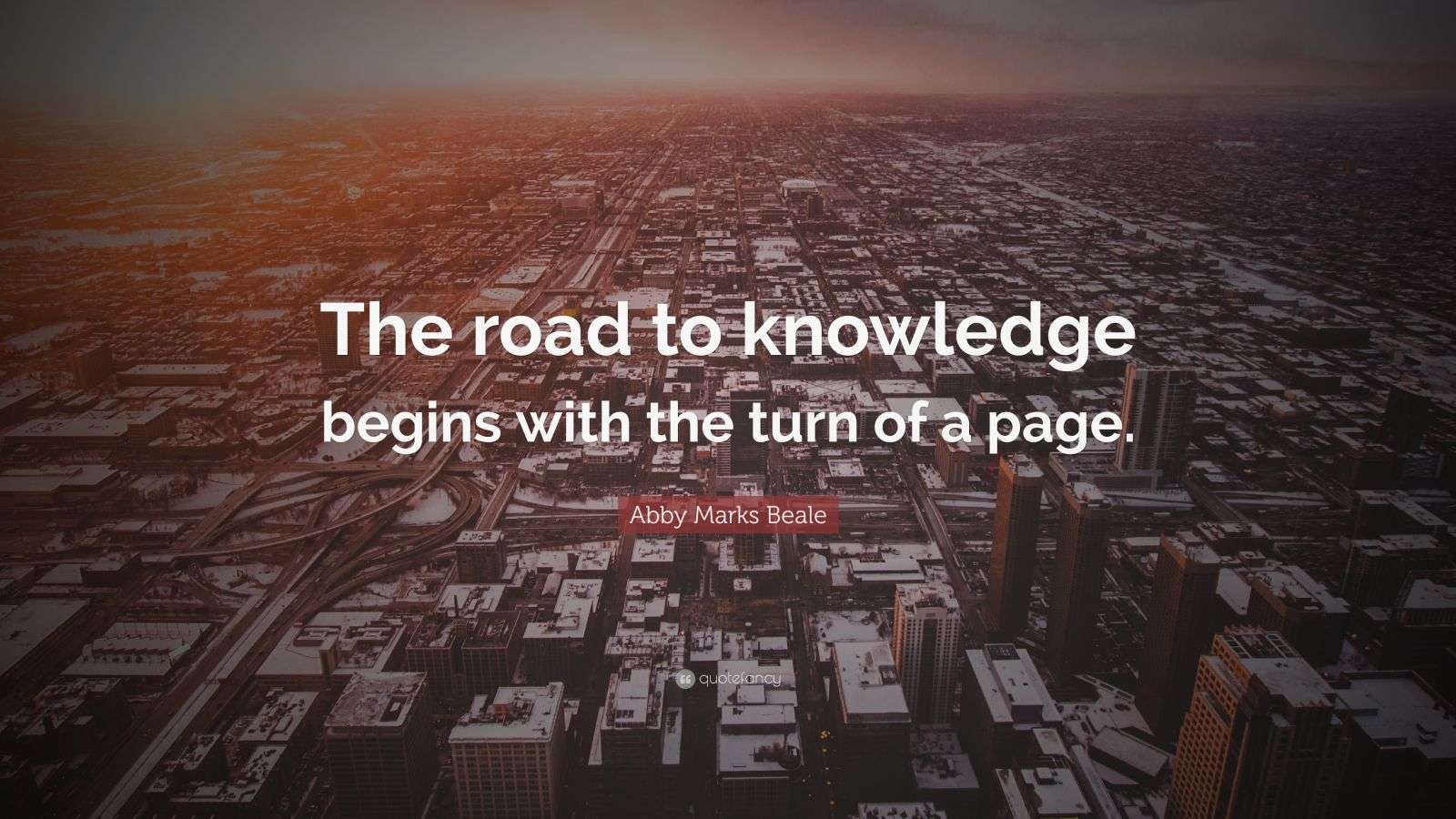Abby Marks Beale Quote: “The road to knowledge begins with the turn of ...