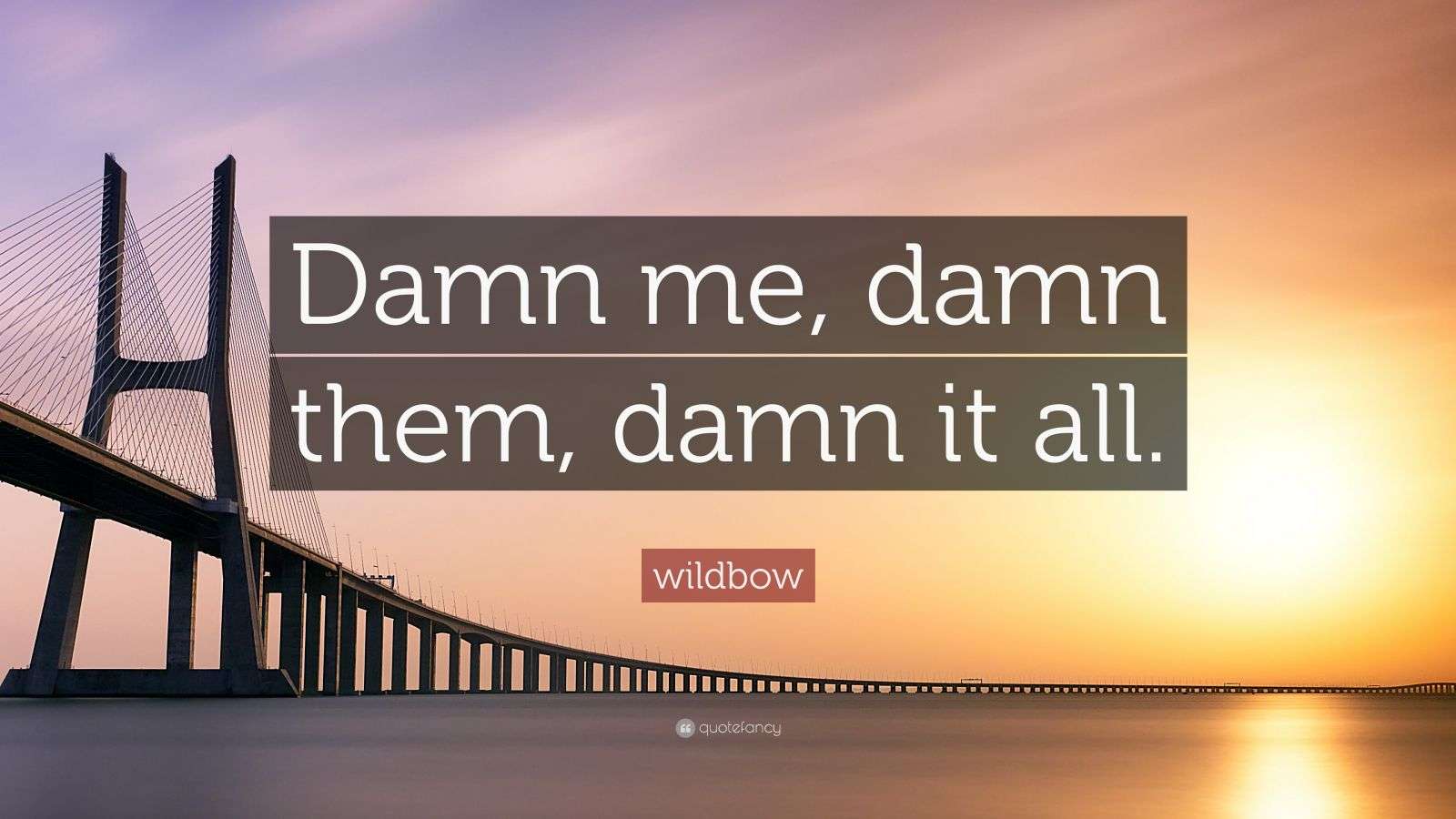 wildbow Quote: “Damn me, damn them, damn it all.”