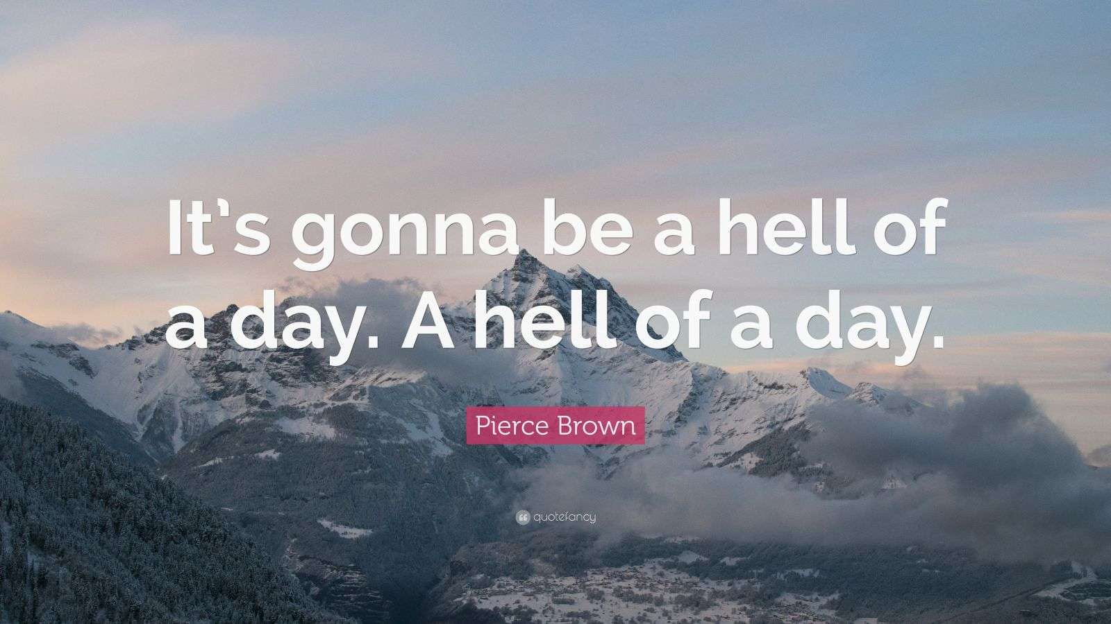 Pierce Brown Quote: “It’s gonna be a hell of a day. A hell of a day.”