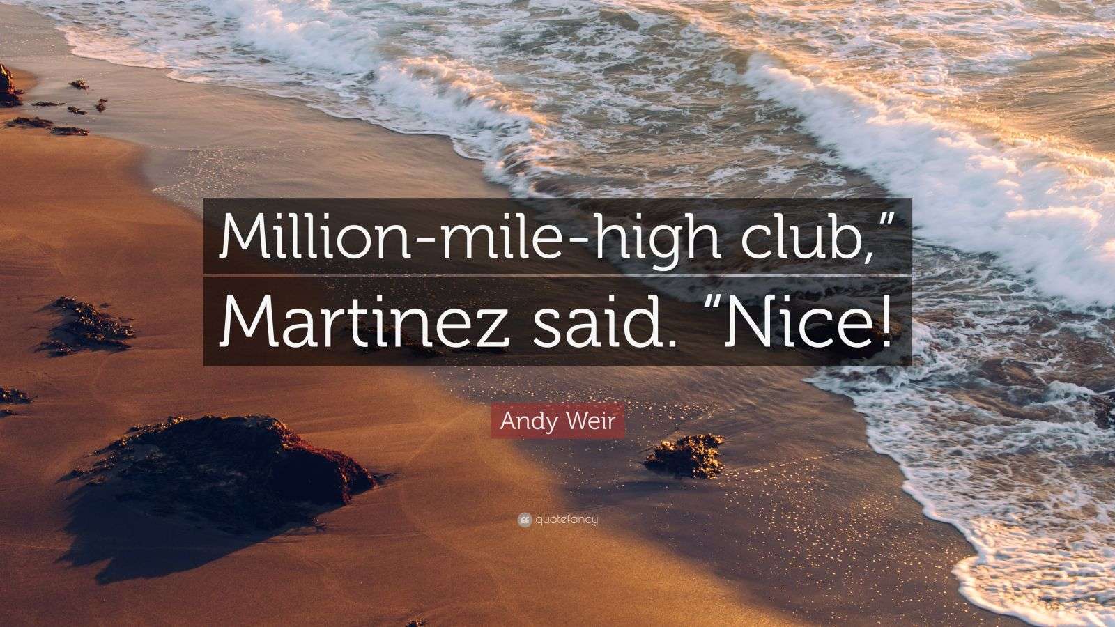 Andy Weir Quote: “Million-mile-high club,” Martinez said. “Nice!”