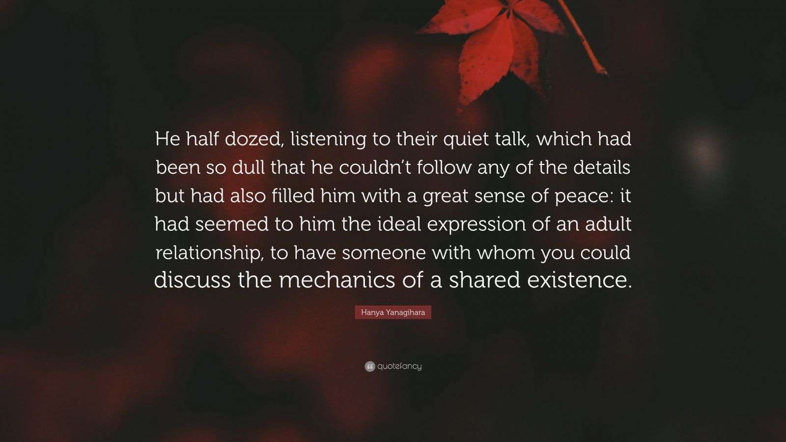 Hanya Yanagihara Quote: “He half dozed, listening to their quiet talk ...