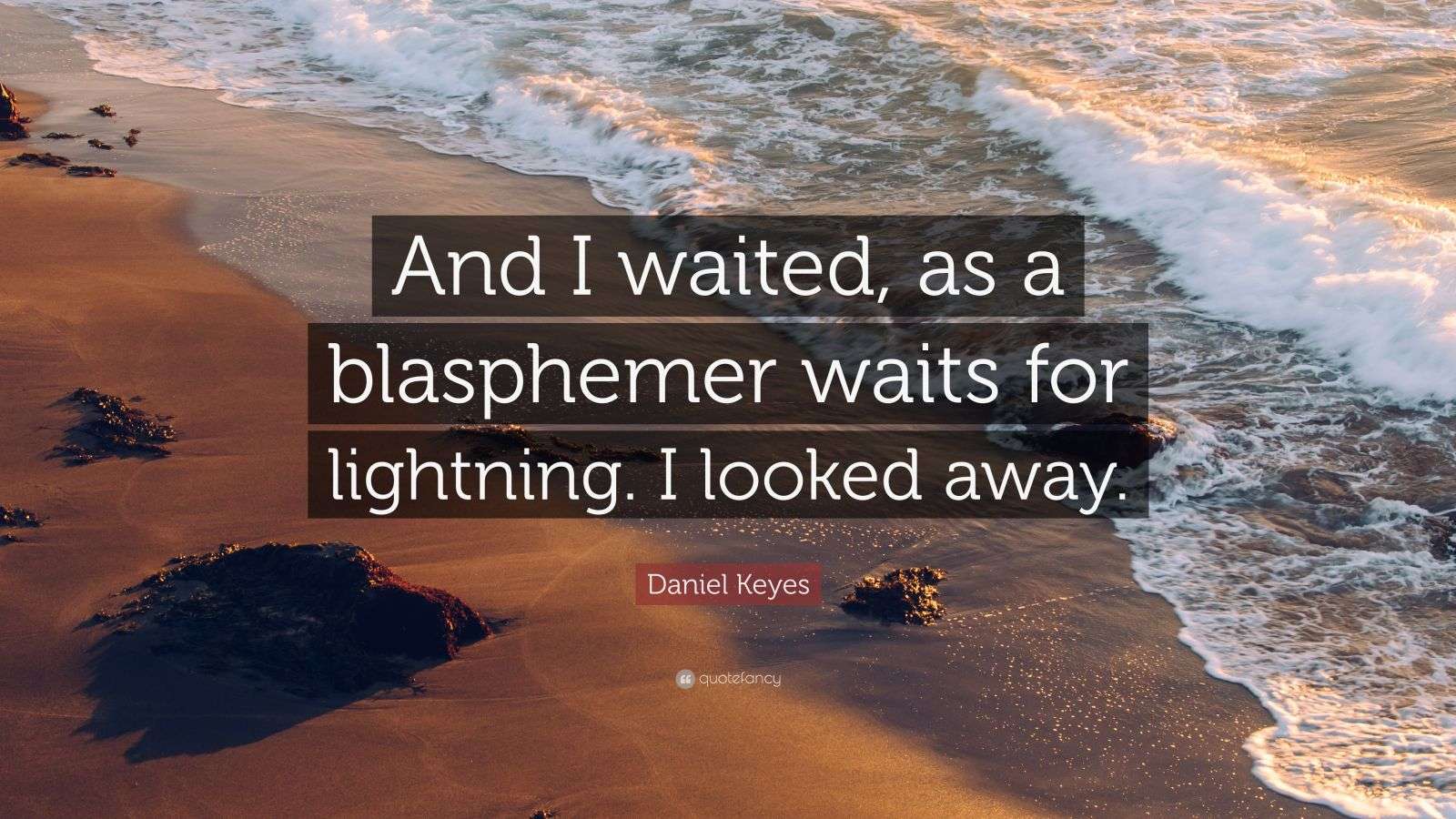 Daniel Keyes Quote: “And I waited, as a blasphemer waits for lightning ...