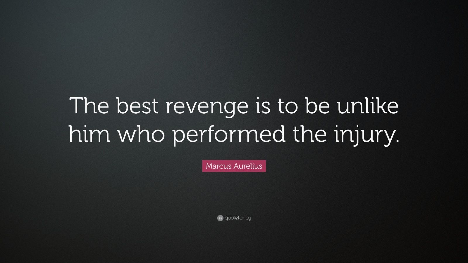 Marcus Aurelius Quote: “The best revenge is to be unlike him who ...
