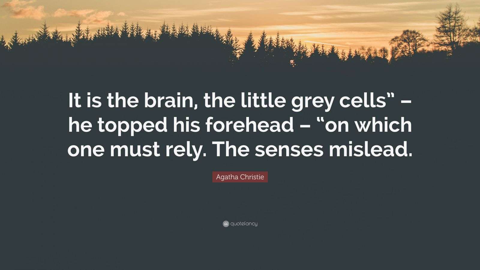 Agatha Christie Quote: “It is the brain, the little grey cells” – he ...