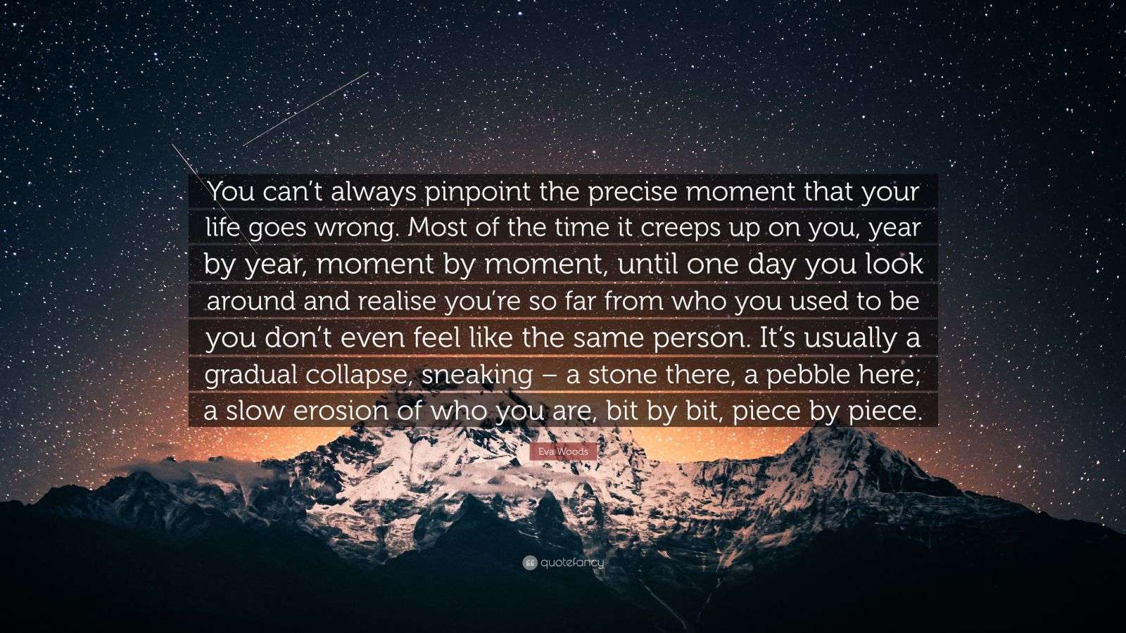 Eva Woods Quote: “You can’t always pinpoint the precise moment that ...