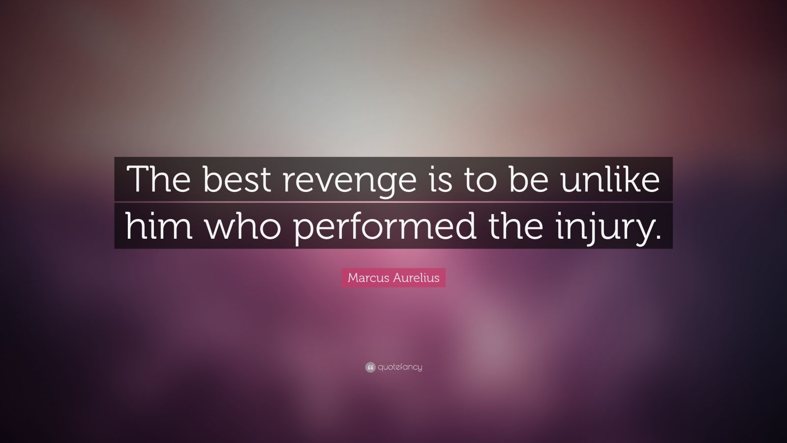 Marcus Aurelius Quote: “The best revenge is to be unlike him who ...