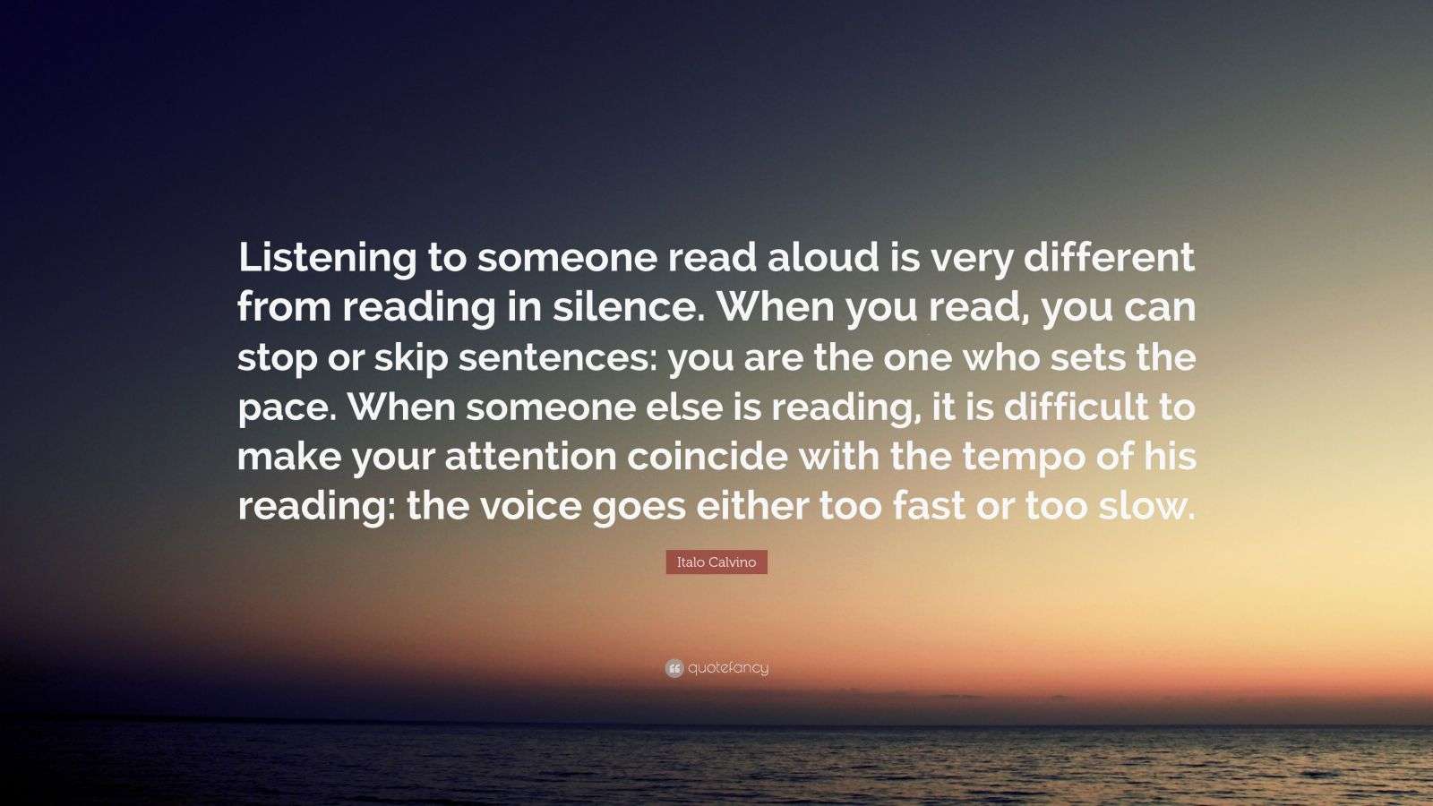 Italo Calvino Quote: “Listening to someone read aloud is very different ...