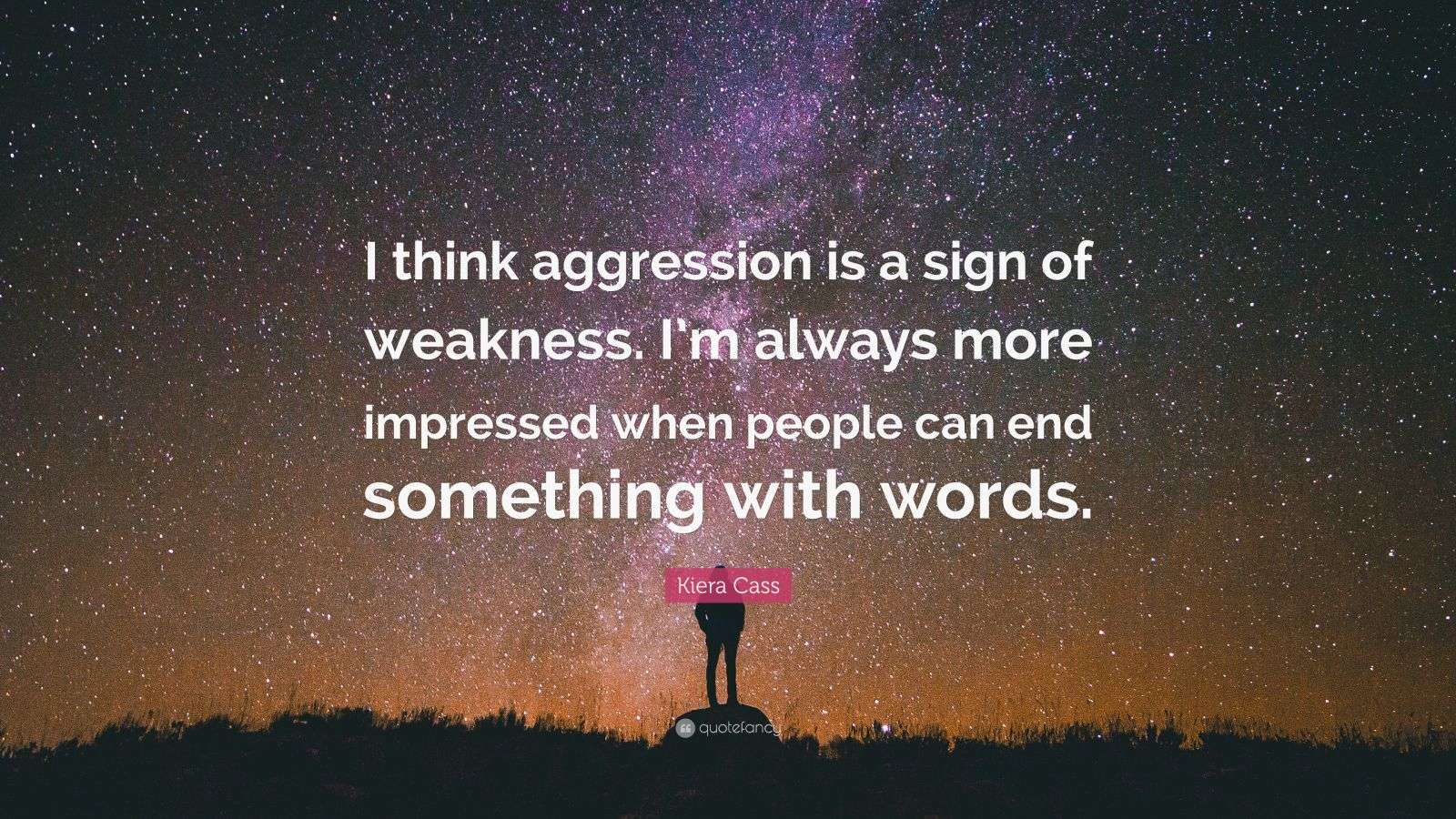 Kiera Cass Quote: “I think aggression is a sign of weakness. I’m always ...