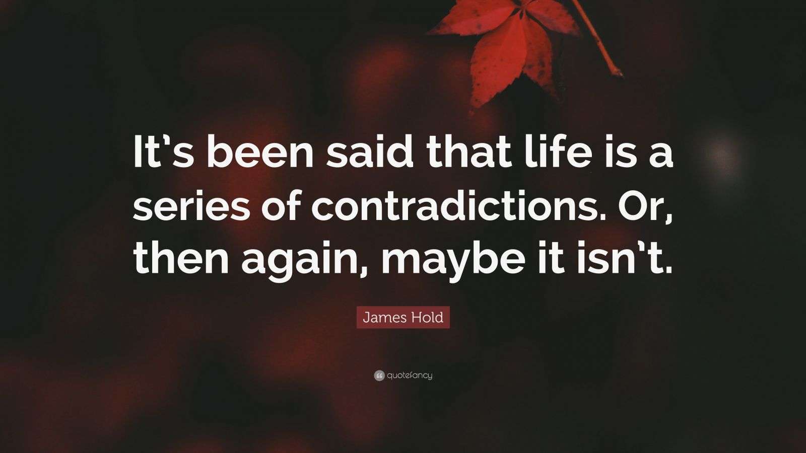 James Hold Quote: “It’s been said that life is a series of ...
