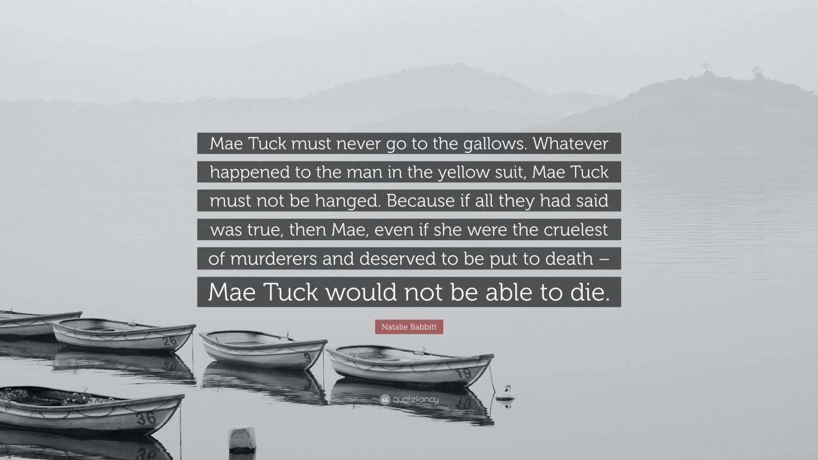 Natalie Babbitt Quote: “Mae Tuck must never go to the gallows. Whatever ...