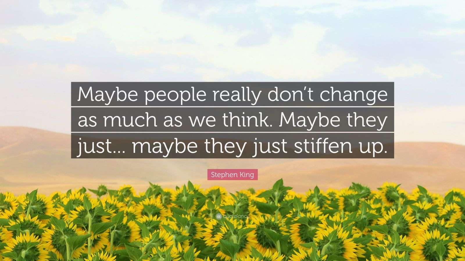 Stephen King Quote: “Maybe people really don’t change as much as we ...