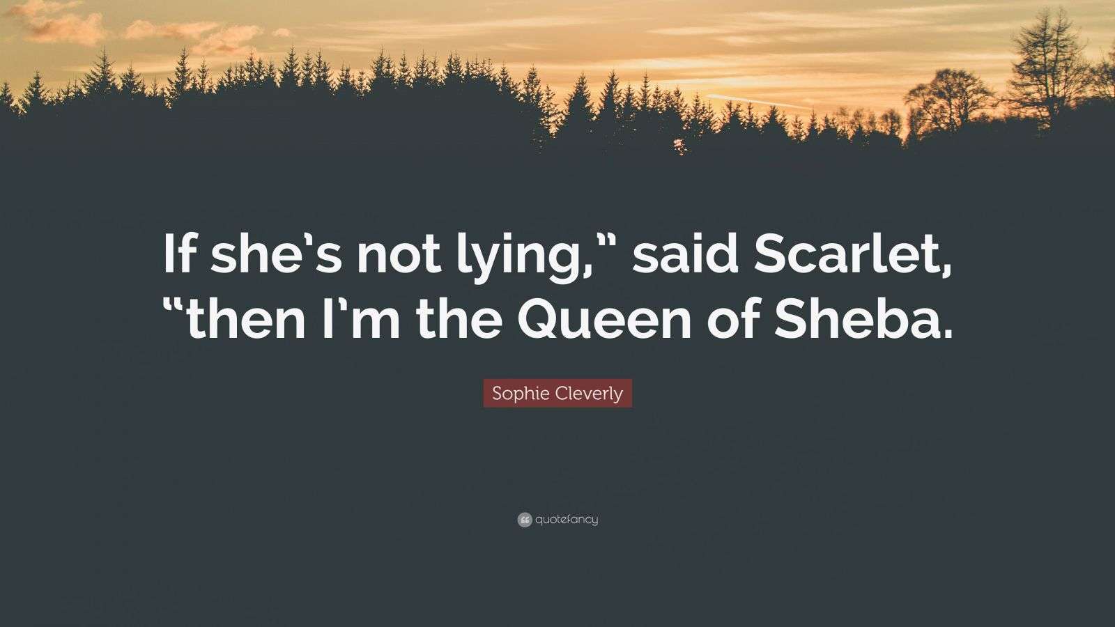 Sophie Cleverly Quote: “If she’s not lying,” said Scarlet, “then I’m ...