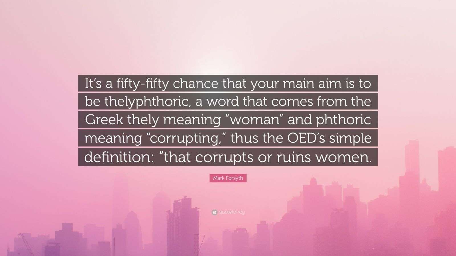 Mark Forsyth Quote: “It’s a fifty-fifty chance that your main aim is to ...