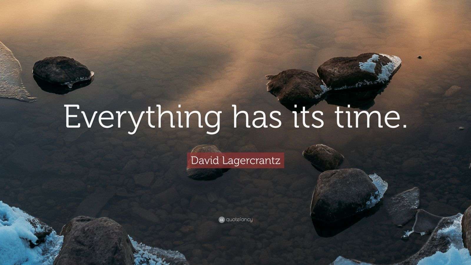 David Lagercrantz Quote: “Everything has its time.”