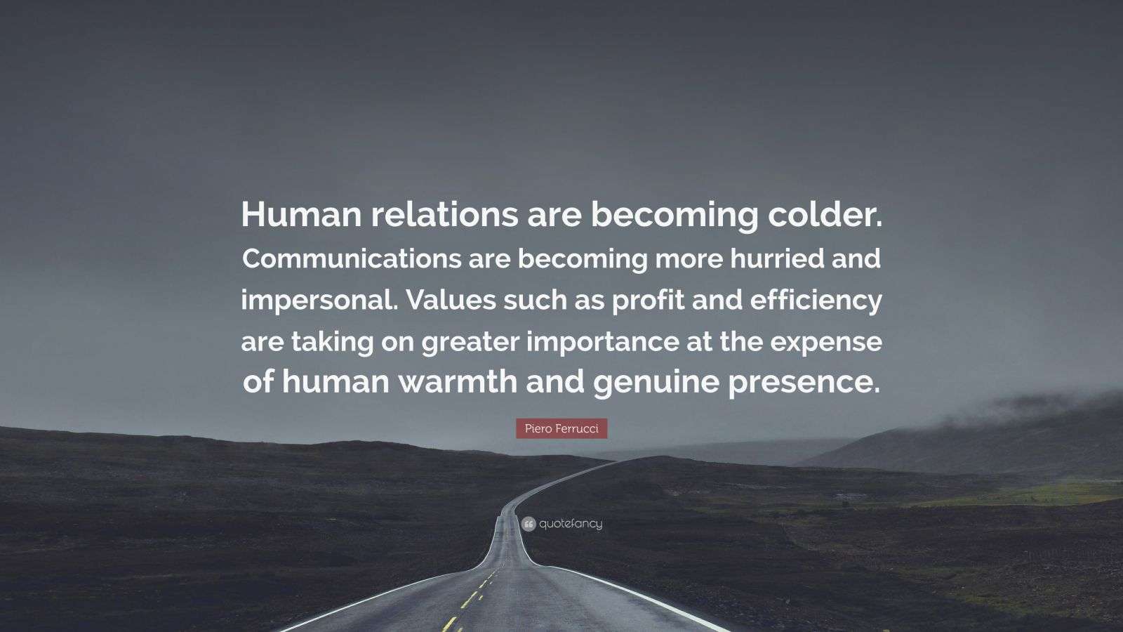 Piero Ferrucci Quote: “Human relations are becoming colder ...