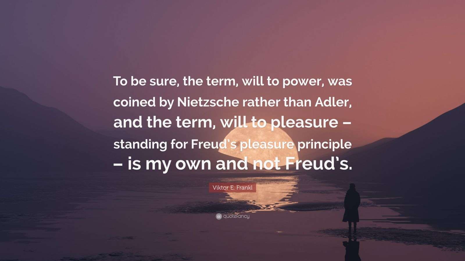 Viktor E. Frankl Quote: “To be sure, the term, will to power, was ...