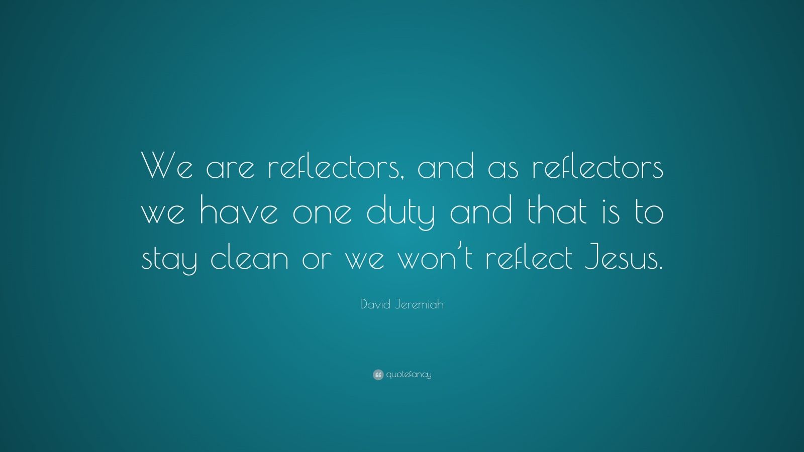 David Jeremiah Quote: “We are reflectors, and as reflectors we have one ...