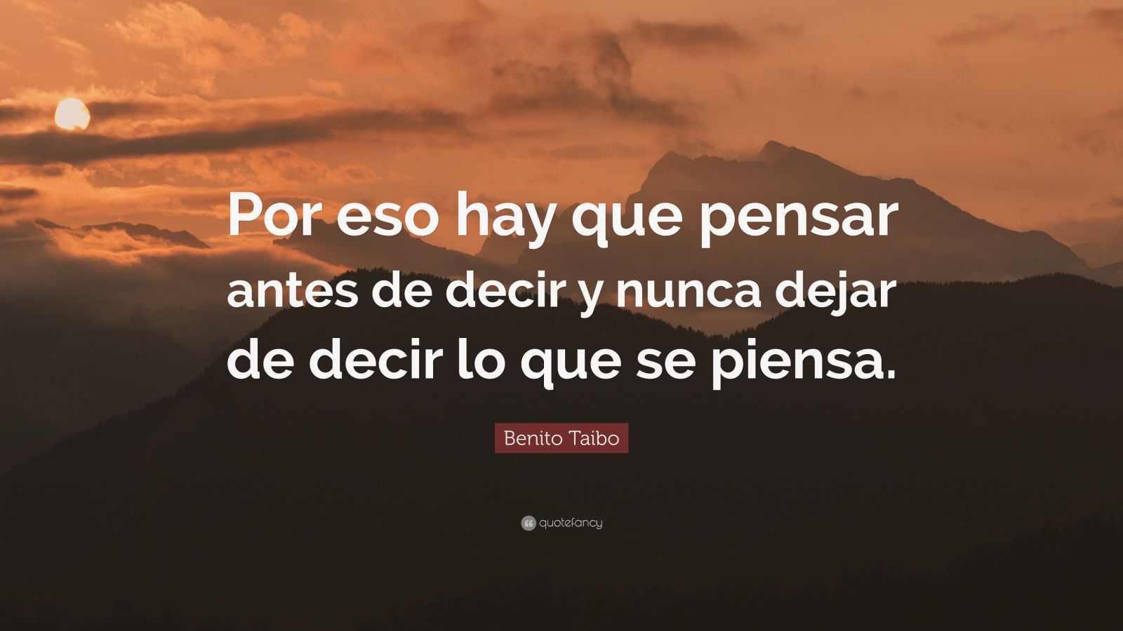 Benito Taibo Quote: “Por eso hay que pensar antes de decir y nunca ...