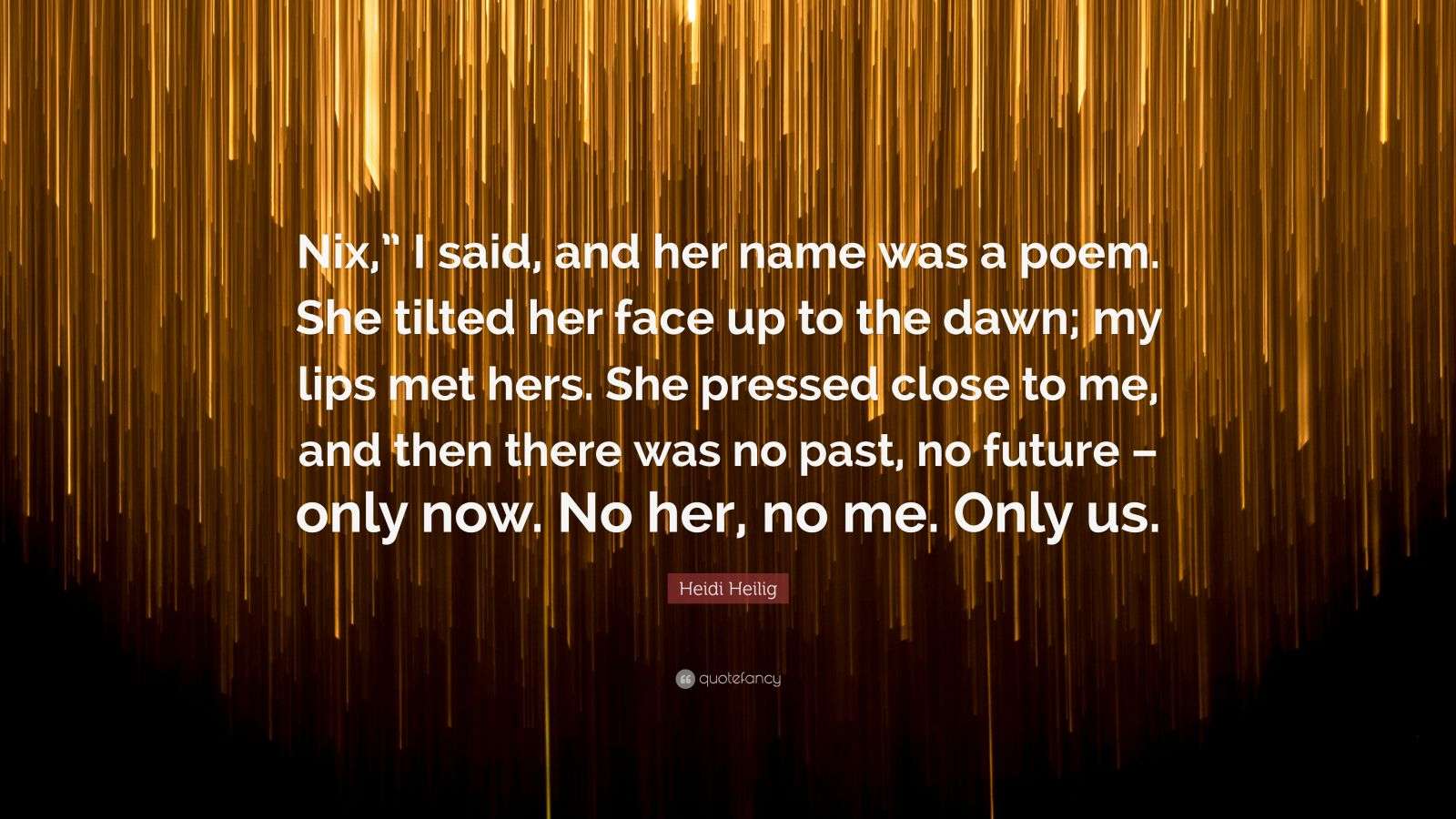 Heidi Heilig Quote: “Nix,” I said, and her name was a poem. She tilted ...