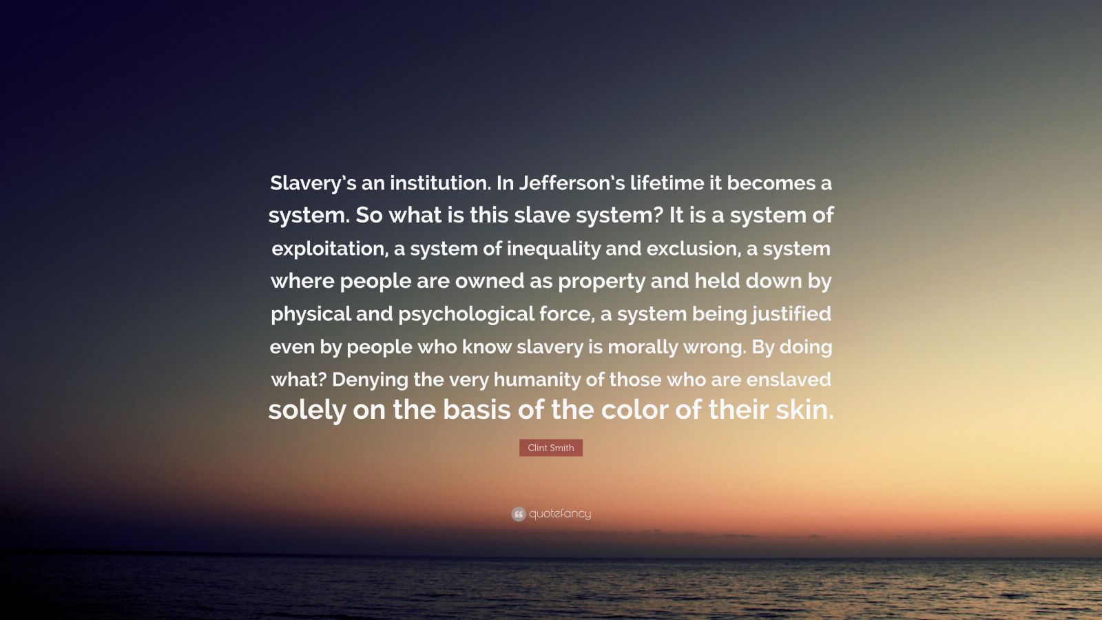 Clint Smith Quote: “Slavery’s an institution. In Jefferson’s lifetime ...