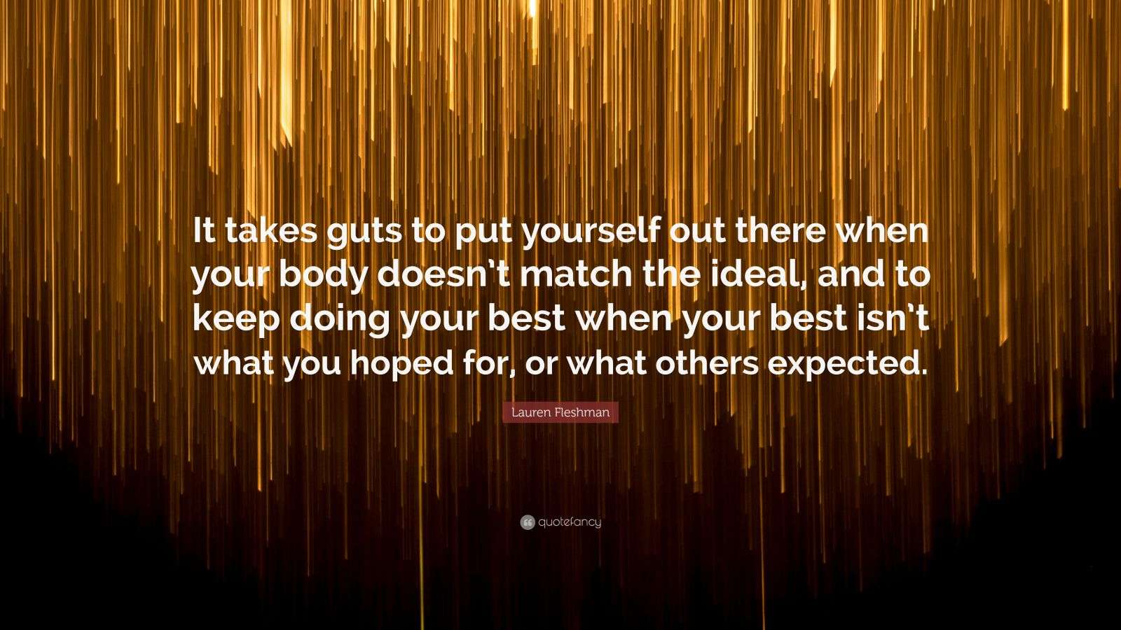 Lauren Fleshman Quote: “It takes guts to put yourself out there when ...