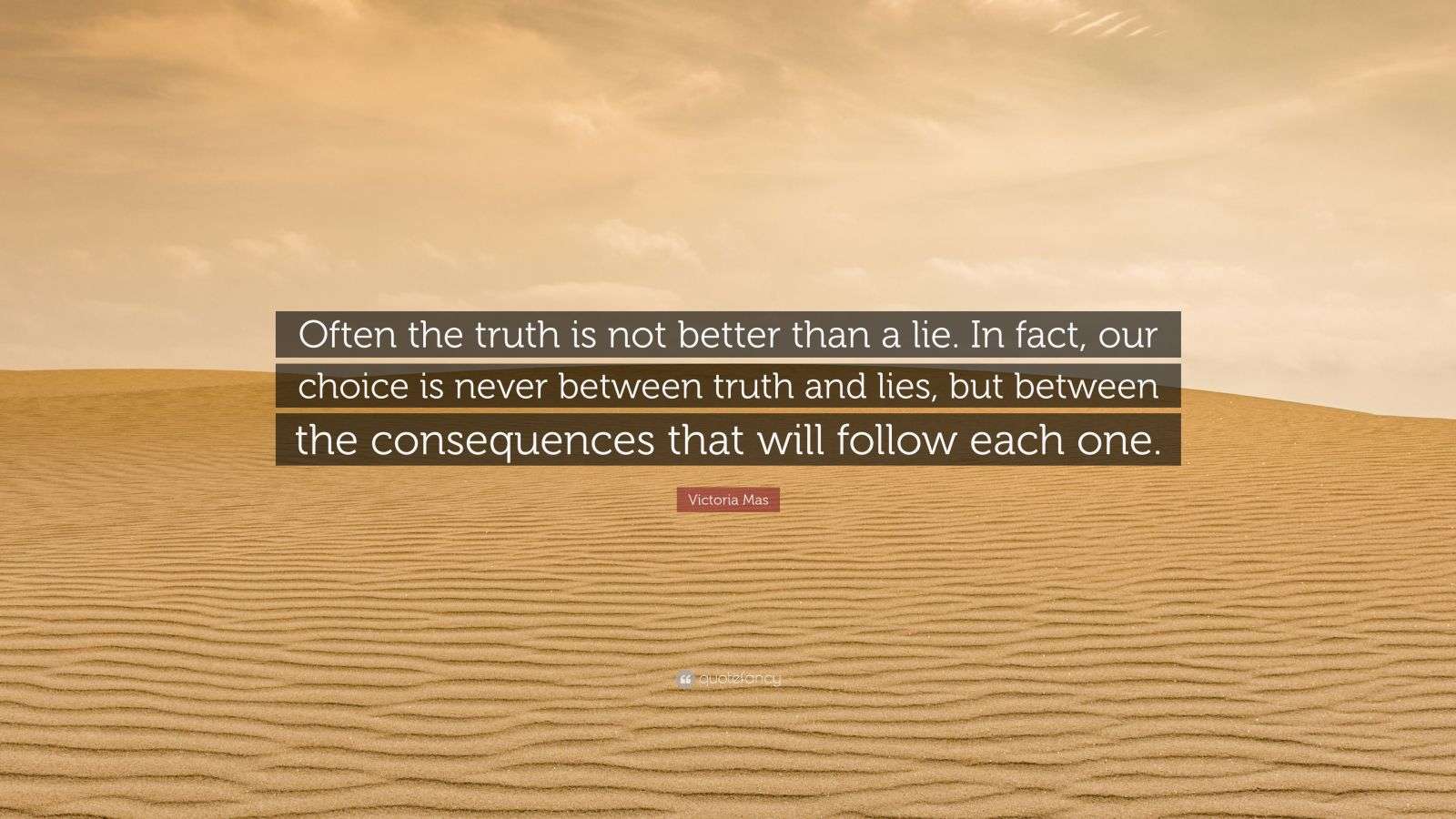 Victoria Mas Quote: “Often the truth is not better than a lie. In fact ...