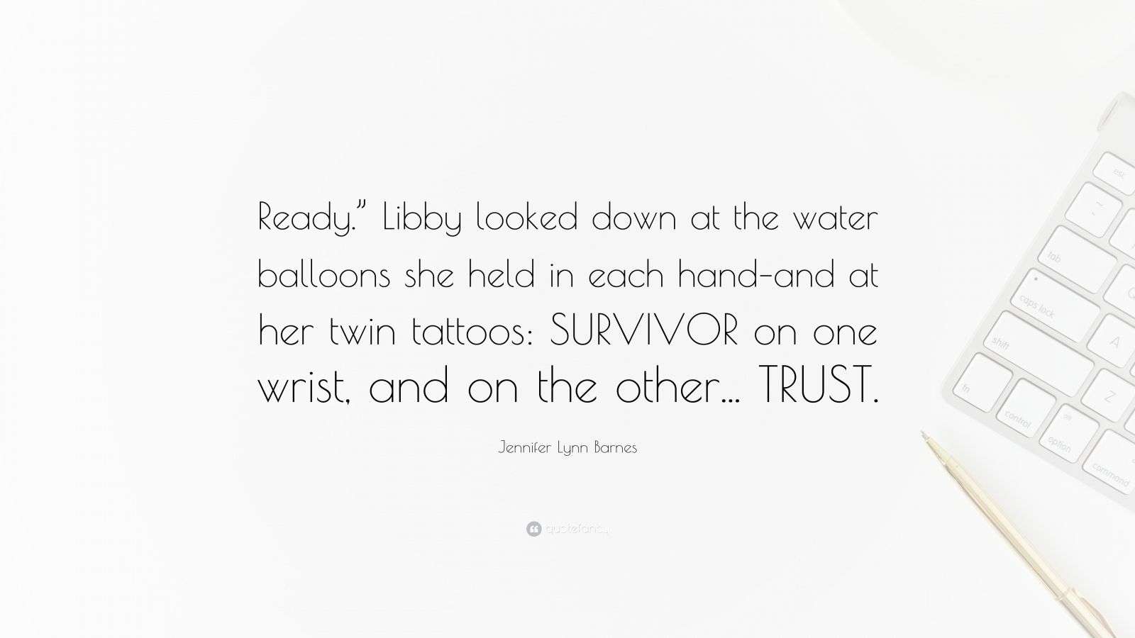 Jennifer Lynn Barnes Quote: “Ready.” Libby looked down at the water balloons she held in each ...