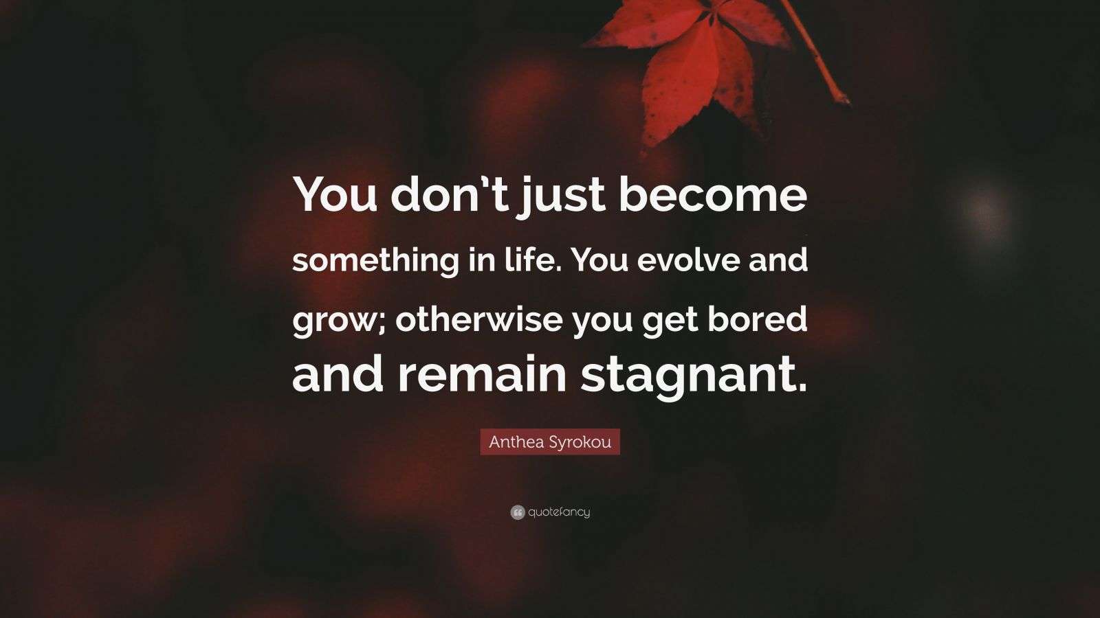 Anthea Syrokou Quote: “You don’t just become something in life. You ...