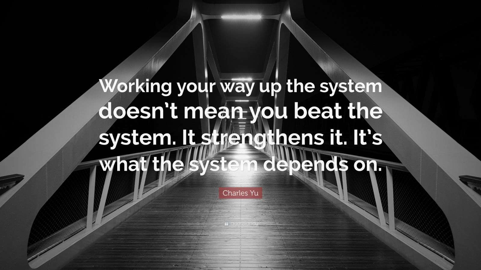 Charles Yu Quote: “Working your way up the system doesn’t mean you beat ...