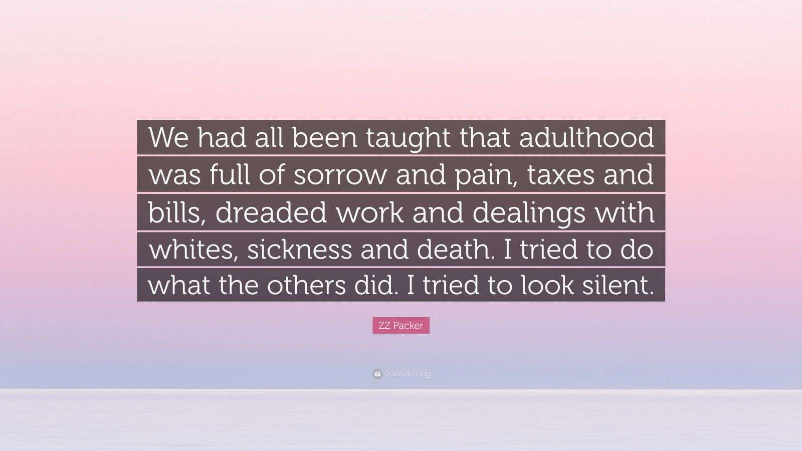 ZZ Packer Quote: “We had all been taught that adulthood was full of ...