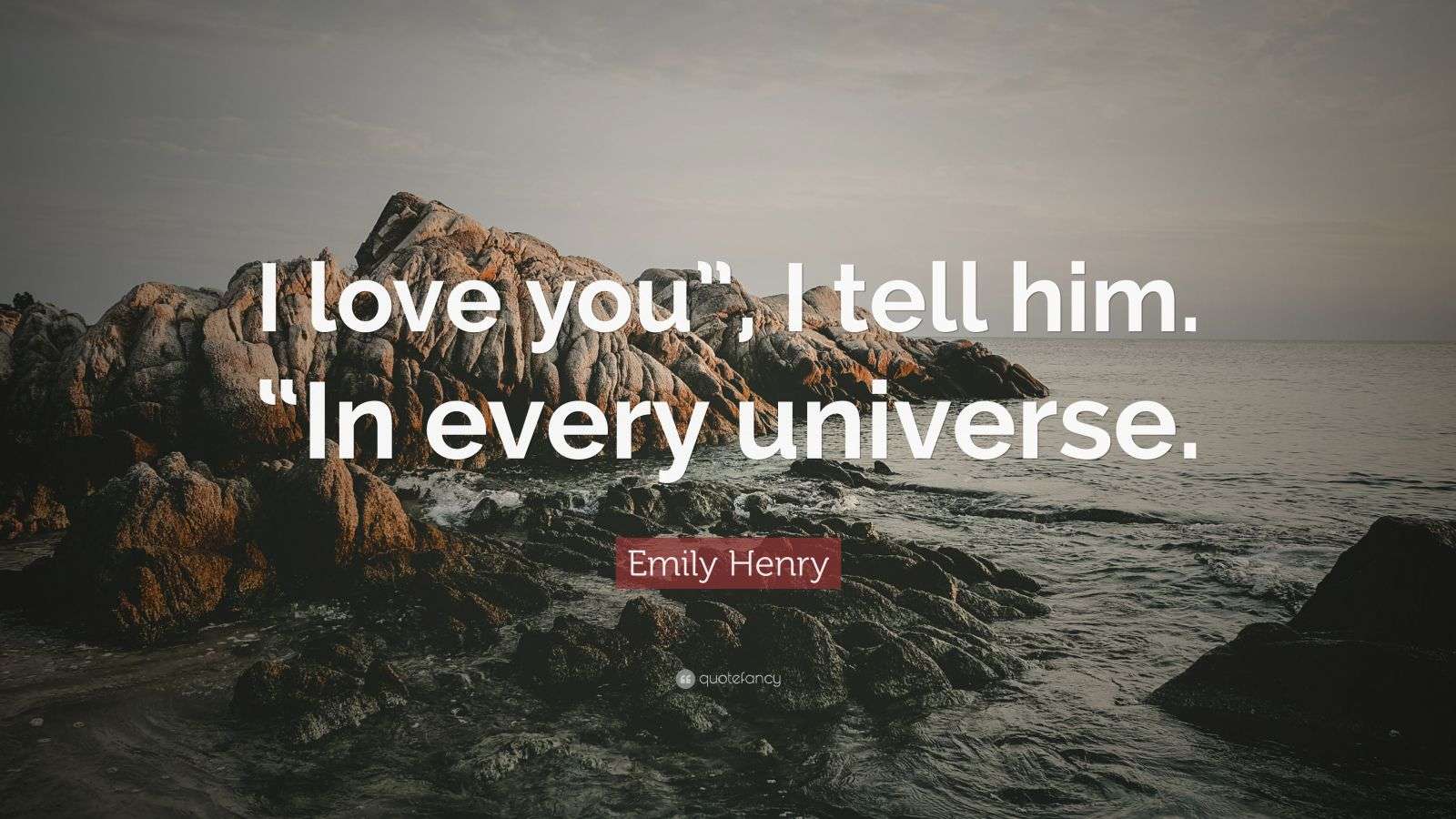 Emily Henry Quote: “I love you”, I tell him. “In every universe.”