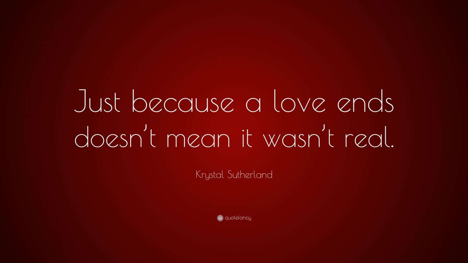 Krystal Sutherland Quote: “Just because a love ends doesn’t mean it ...