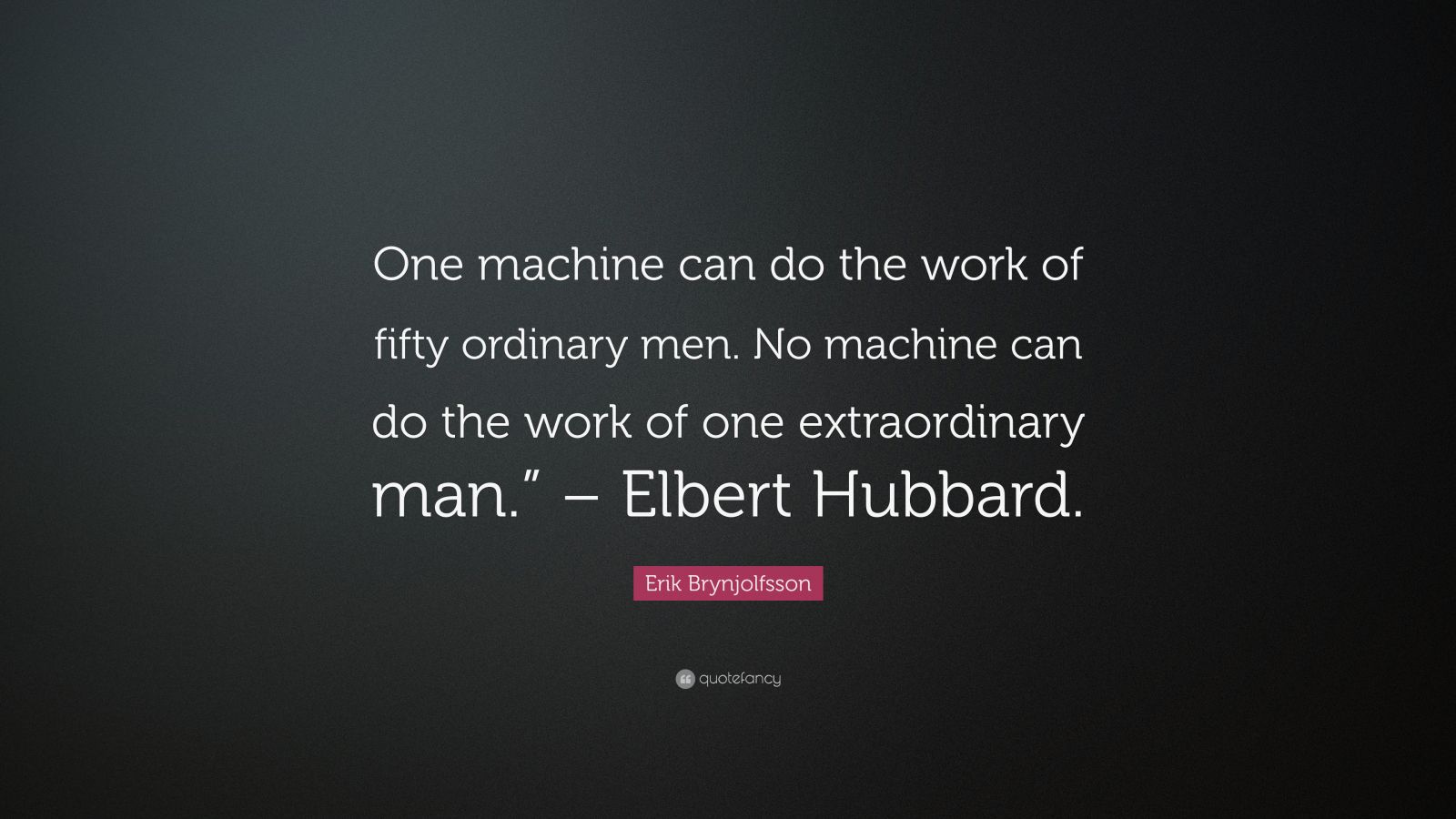 Erik Brynjolfsson Quote: “One machine can do the work of fifty ordinary ...