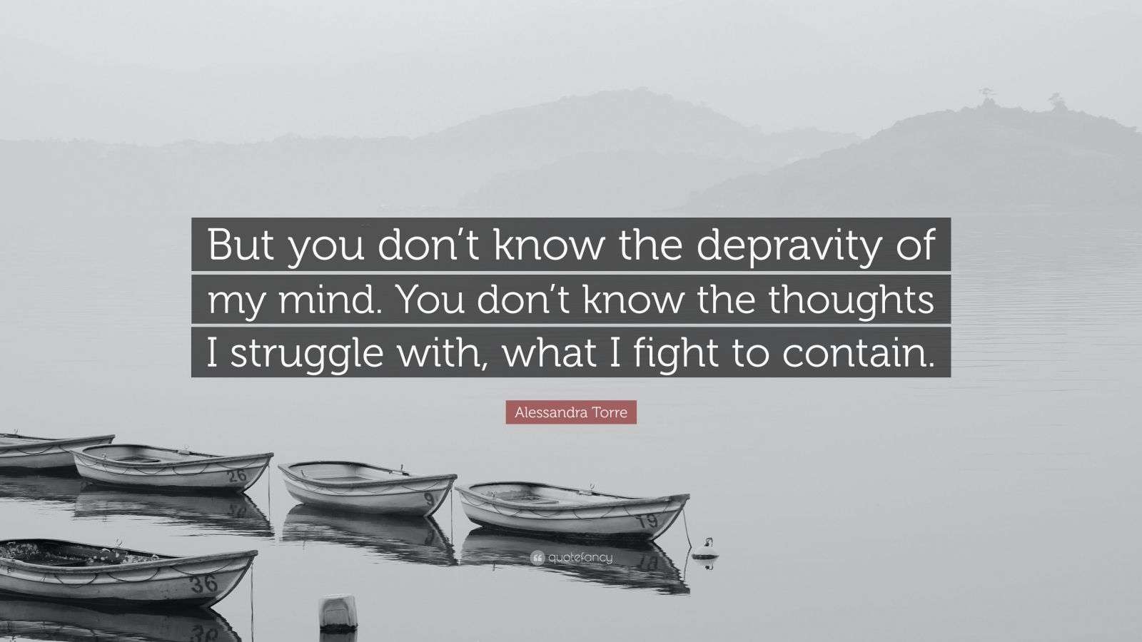 Alessandra Torre Quote: “But you don’t know the depravity of my mind ...