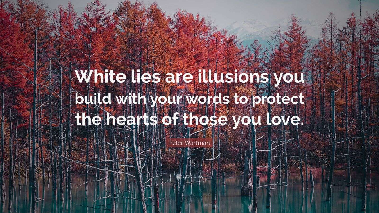 Peter Wartman Quote: “White lies are illusions you build with your ...