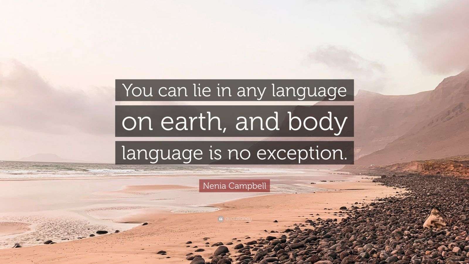 Nenia Campbell Quote: “You can lie in any language on earth, and body ...