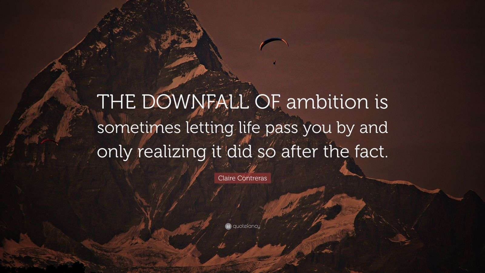 Claire Contreras Quote: “THE DOWNFALL OF ambition is sometimes letting ...