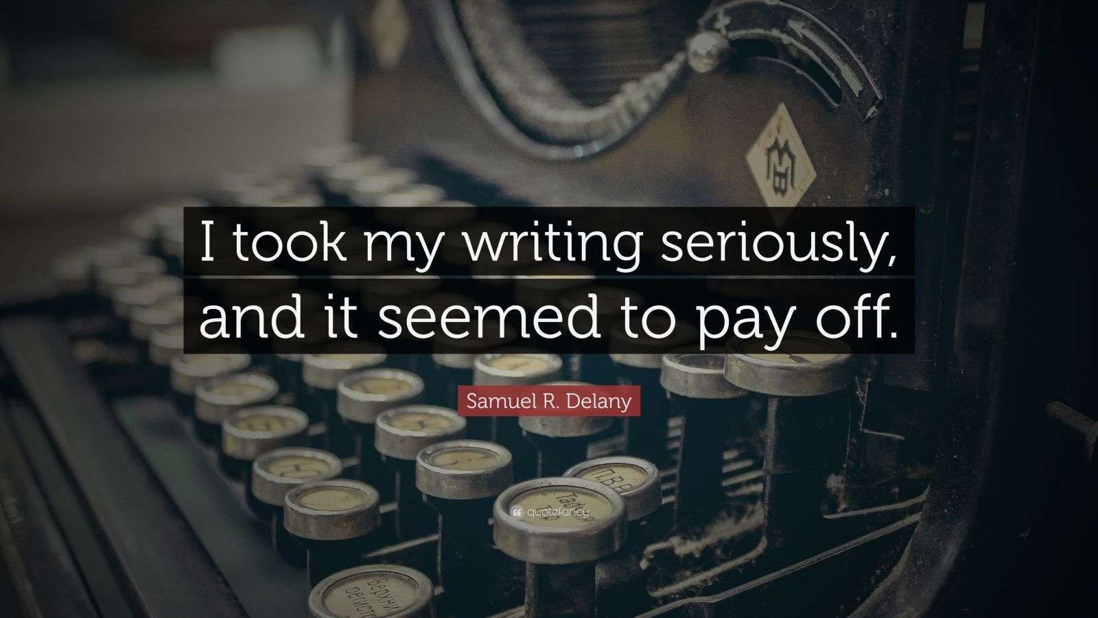 Samuel R. Delany Quote: “I took my writing seriously, and it seemed to ...