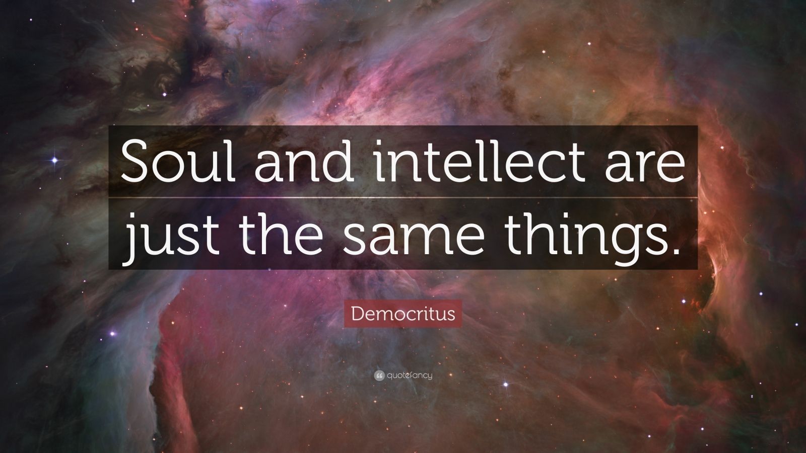 Democritus Quote: “Soul and intellect are just the same things.”