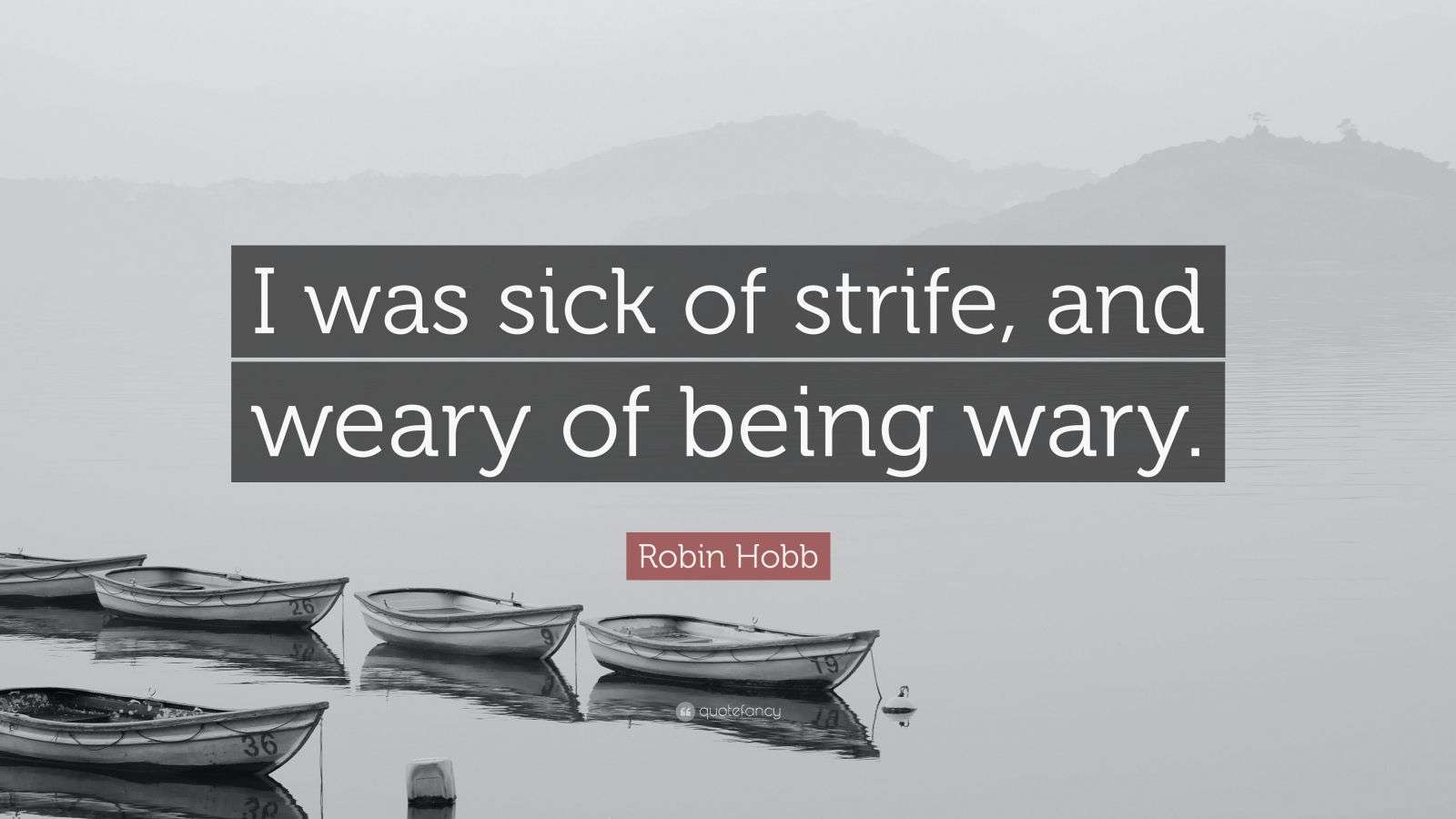 Robin Hobb Quote: “I was sick of strife, and weary of being wary.”