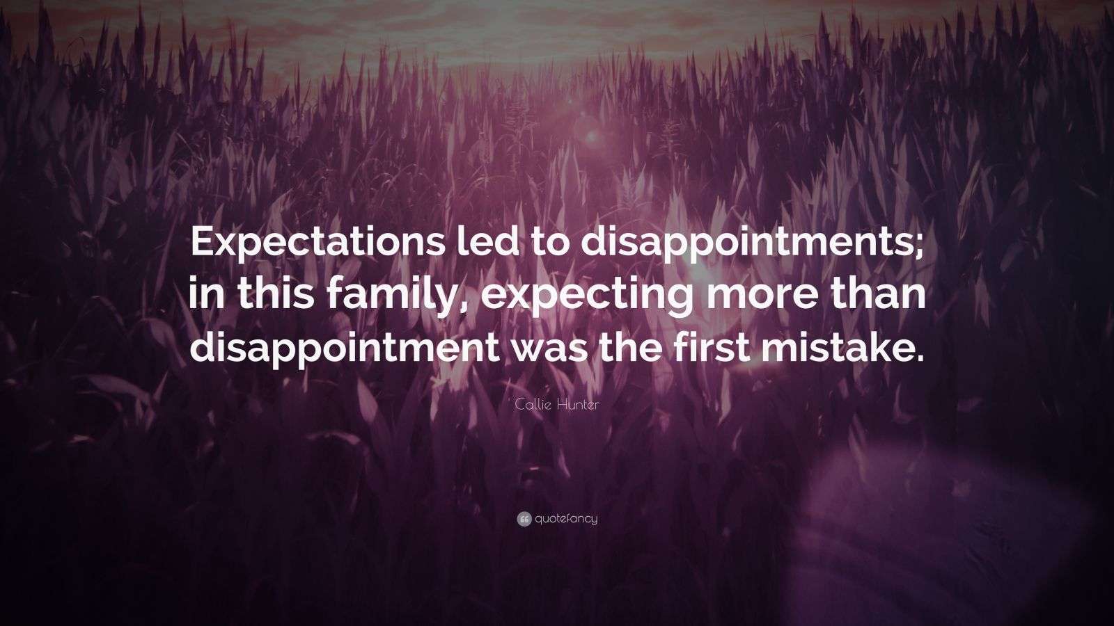 Callie Hunter Quote: “Expectations led to disappointments; in this ...