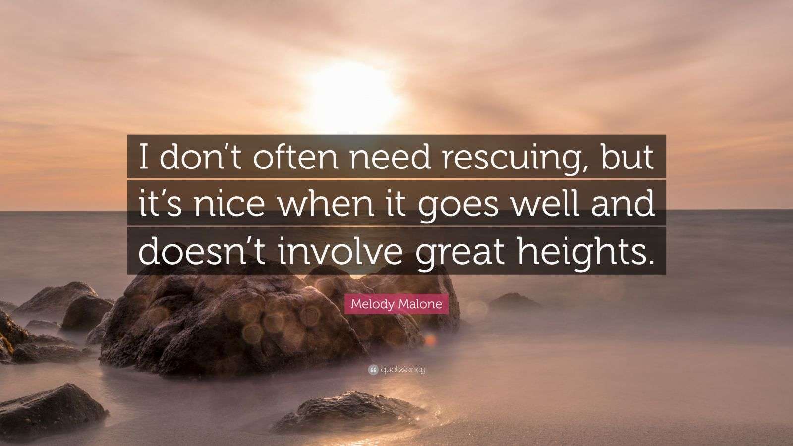 Melody Malone Quote: “I don’t often need rescuing, but it’s nice when ...