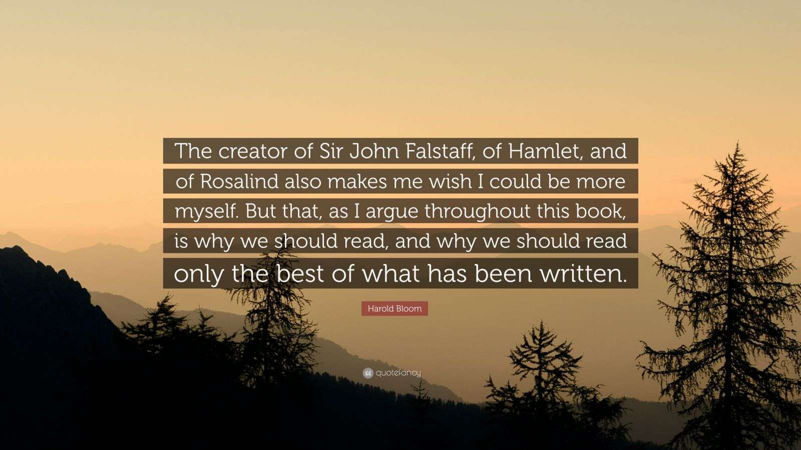 Harold Bloom Quote: “The creator of Sir John Falstaff, of Hamlet, and ...