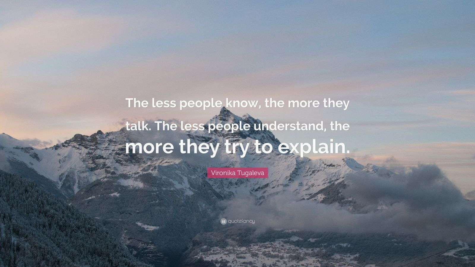 Vironika Tugaleva Quote: “The less people know, the more they talk. The ...