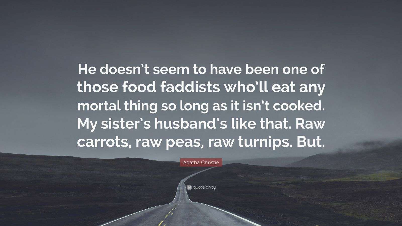 Agatha Christie Quote: “He doesn’t seem to have been one of those food ...