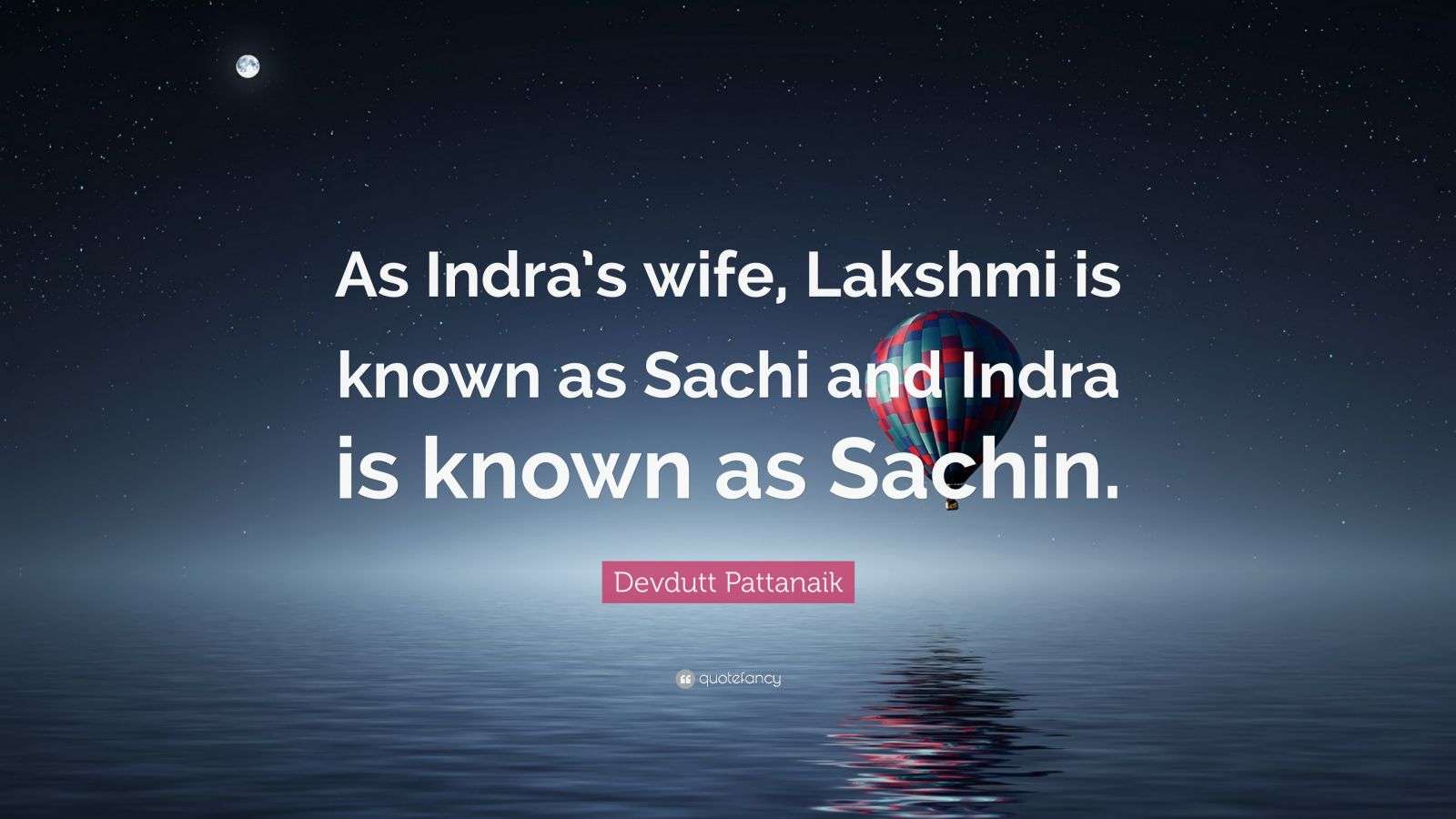 Devdutt Pattanaik Quote: “As Indra’s wife, Lakshmi is known as Sachi ...