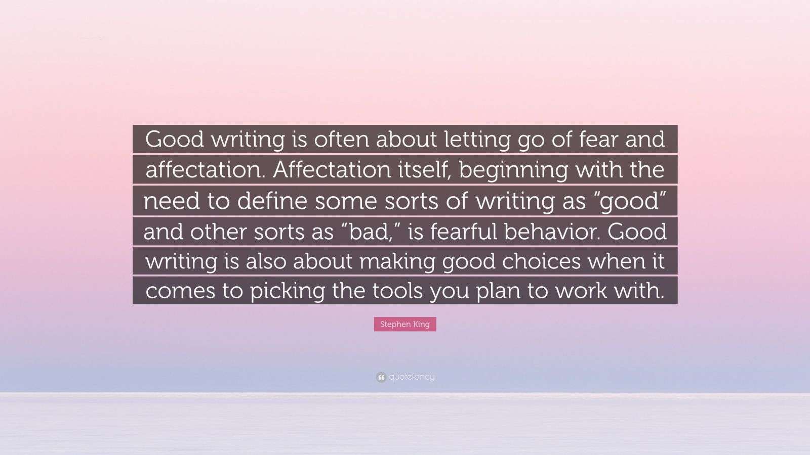 Stephen King Quote: “Good writing is often about letting go of fear and ...